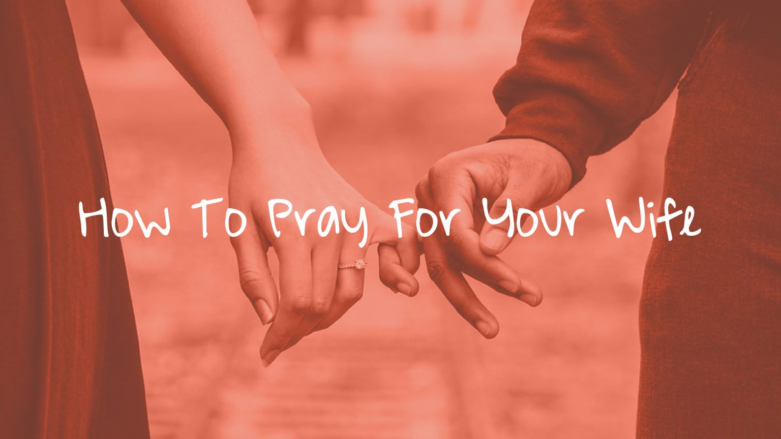 How To Pray For Your Wife – grantedwardsauthor.com