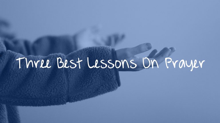 Three Best Lessons On Prayer – grantedwardsauthor.com