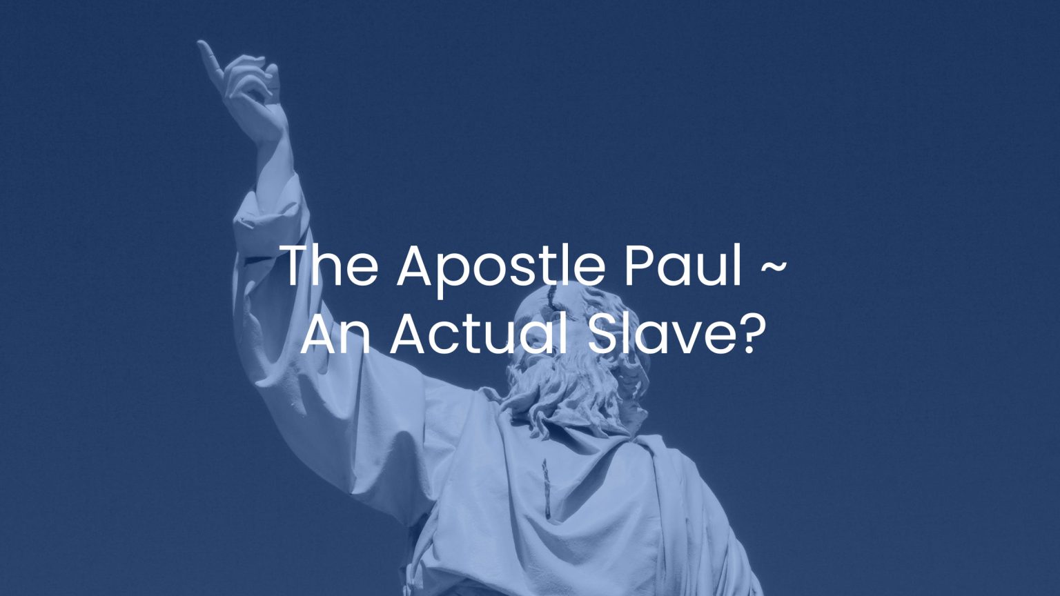 The Apostle Paul ~ An Actual Slave? – grantedwardsauthor.com