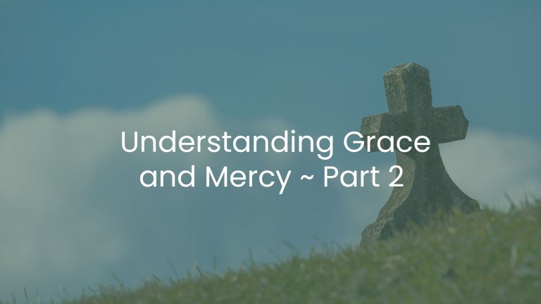 Understanding Grace and Mercy ~ Part 2 – grantedwardsauthor.com