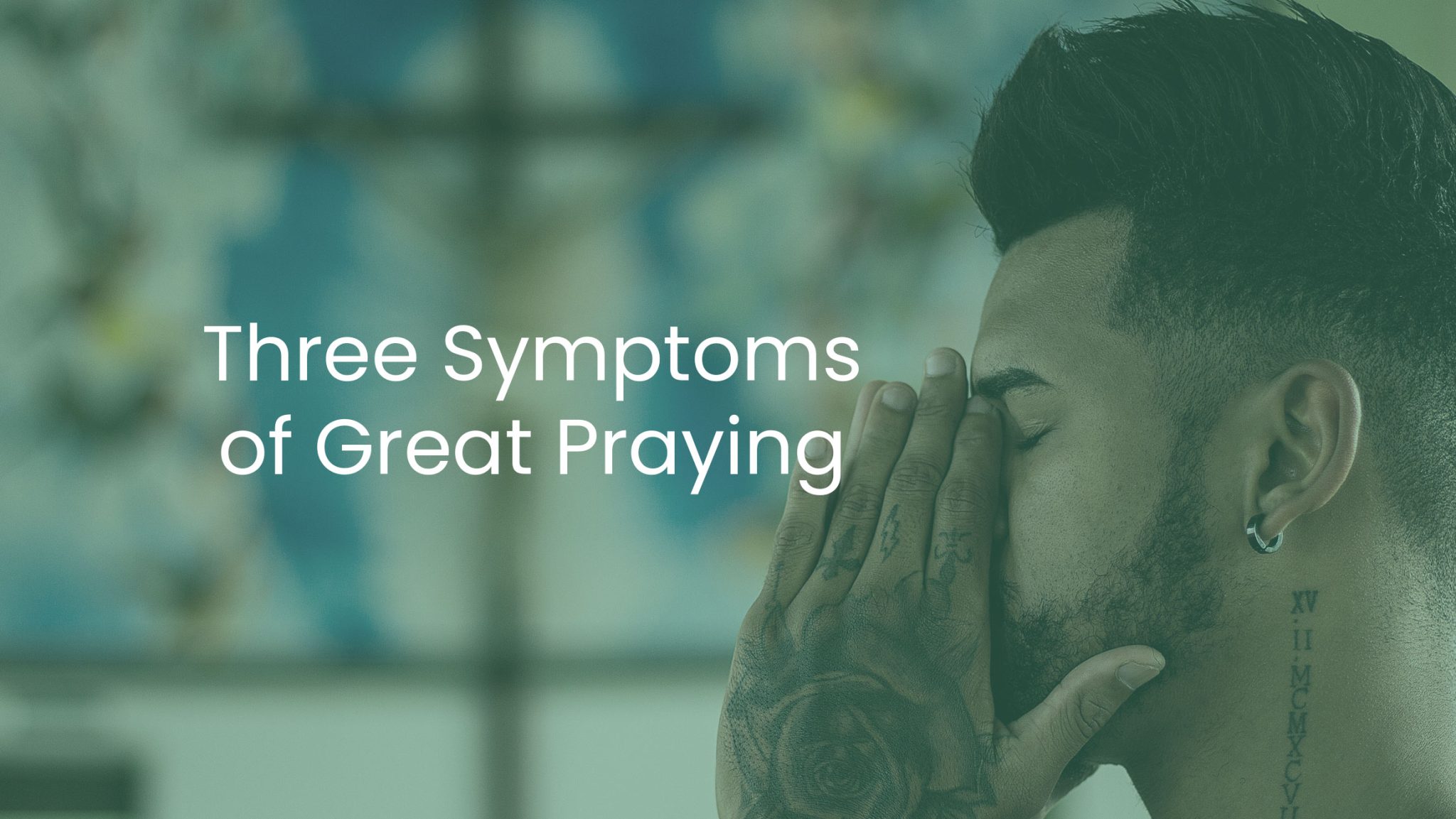 Three Symptoms of Great Praying – grantedwardsauthor.com