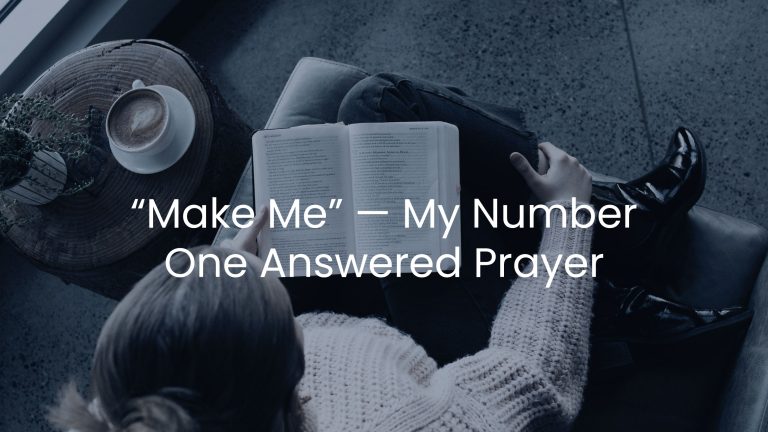 “Make Me” — My Number One Answered Prayer – grantedwardsauthor.com