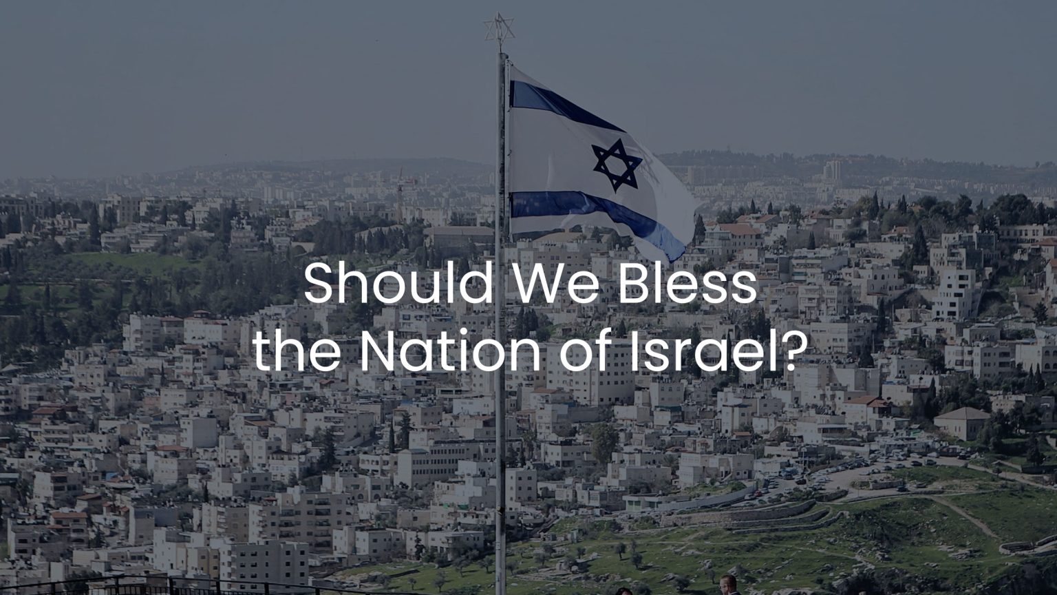 Should We Bless the Nation of Israel? – grantedwardsauthor.com