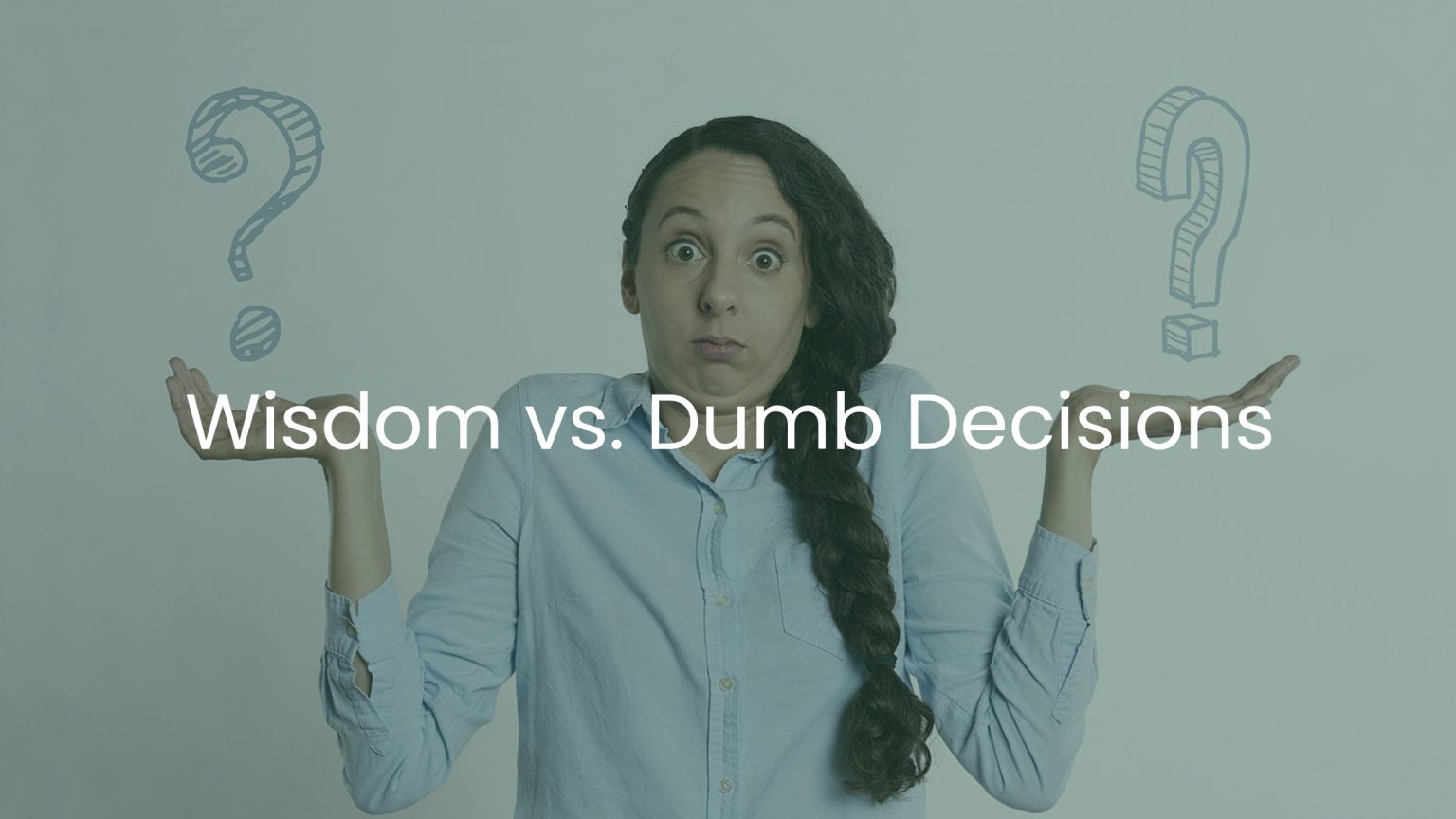 Wisdom vs. Dumb Decisions – grantedwardsauthor.com