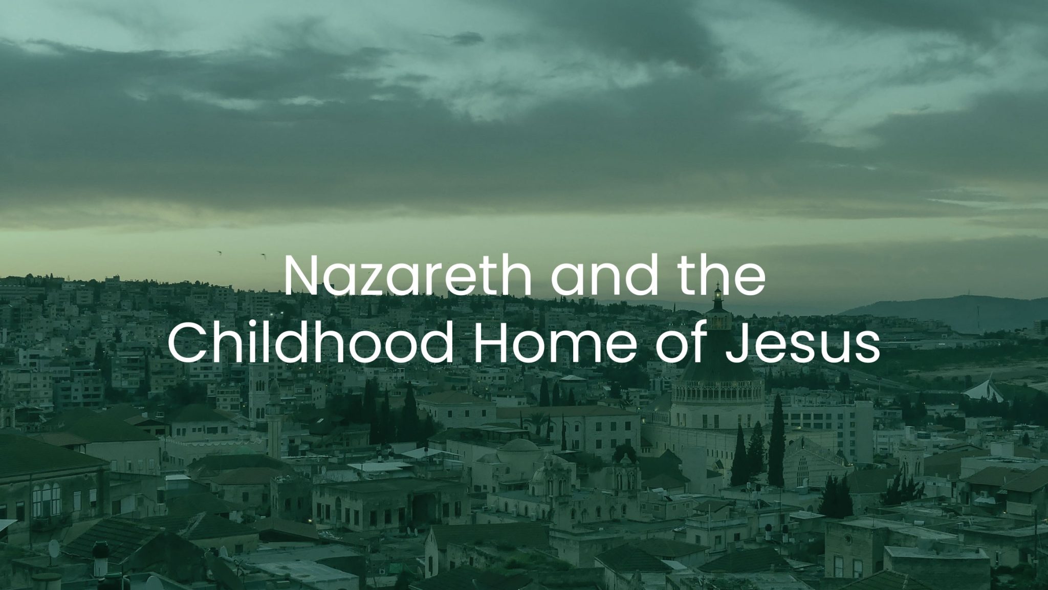 Nazareth and the Childhood Home of Jesus – grantedwardsauthor.com
